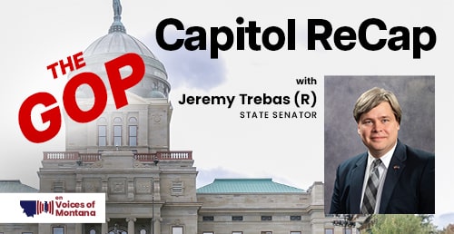 Capitol ReCap – GOP Senator Jeremy Trebas - Voices of Montana