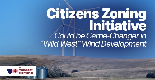 Citizens Zoning Initiative – Wind Development - Voices of Montana